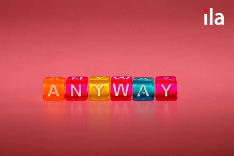 Anyway là gì? Làm sao để phân biệt với though và any way? - ILA Vietnam