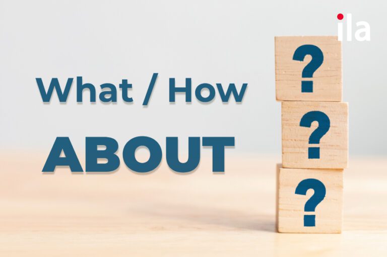 Cấu trúc what about, how about dùng khi nào? - ILA Vietnam