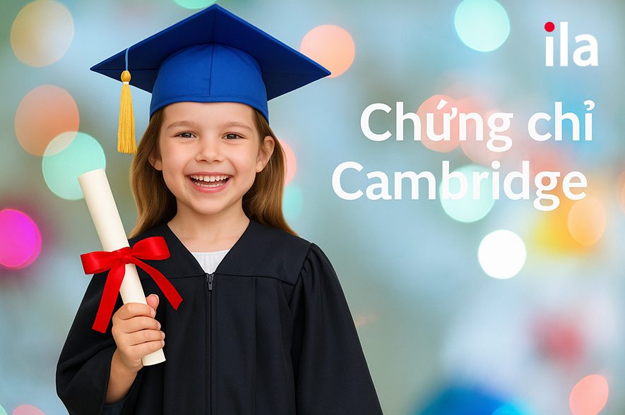 Chứng chỉ Cambridge là gì? Toàn bộ thông tin & mẹo luyện thi - ILA Vietnam
