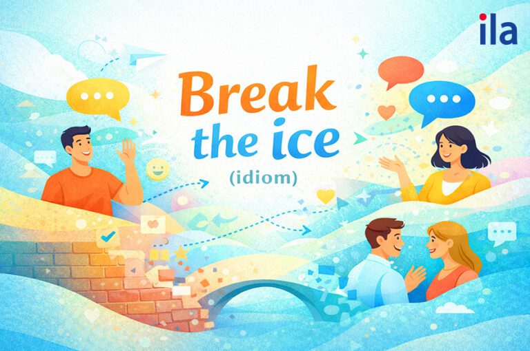 Break the Ice là gì? Tất tần tật về idiom Break the ice - ILA Vietnam